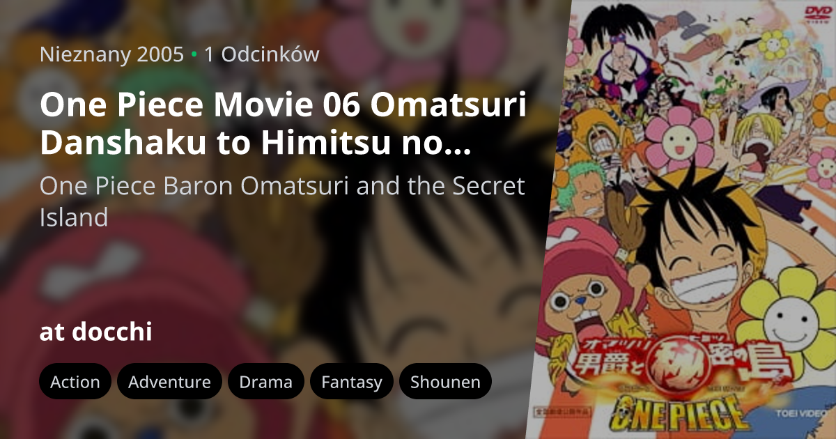 One Piece Movie 06: Omatsuri Danshaku to Himitsu no Shima - docchi.pl